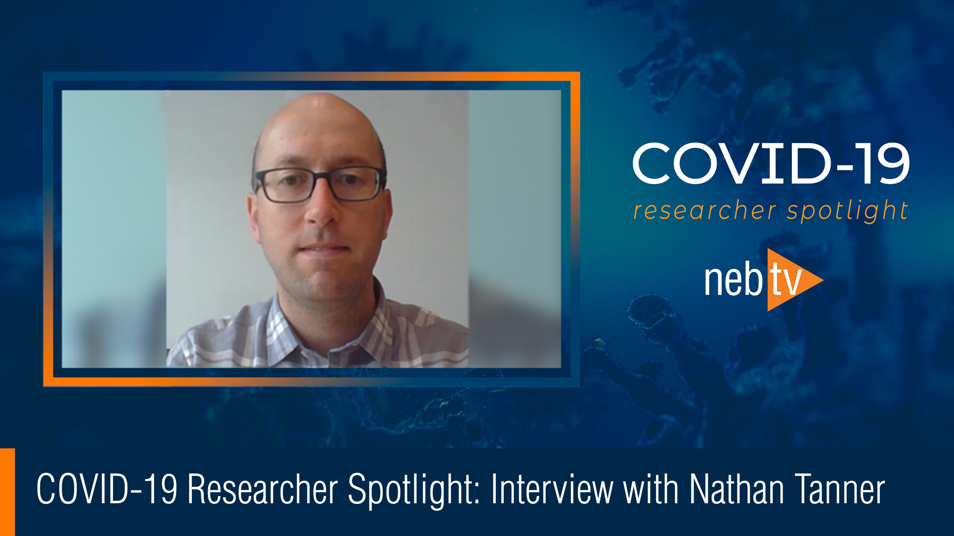 COVID-19 Researcher Spotlight: Interview with Nathan Tanner | NEB