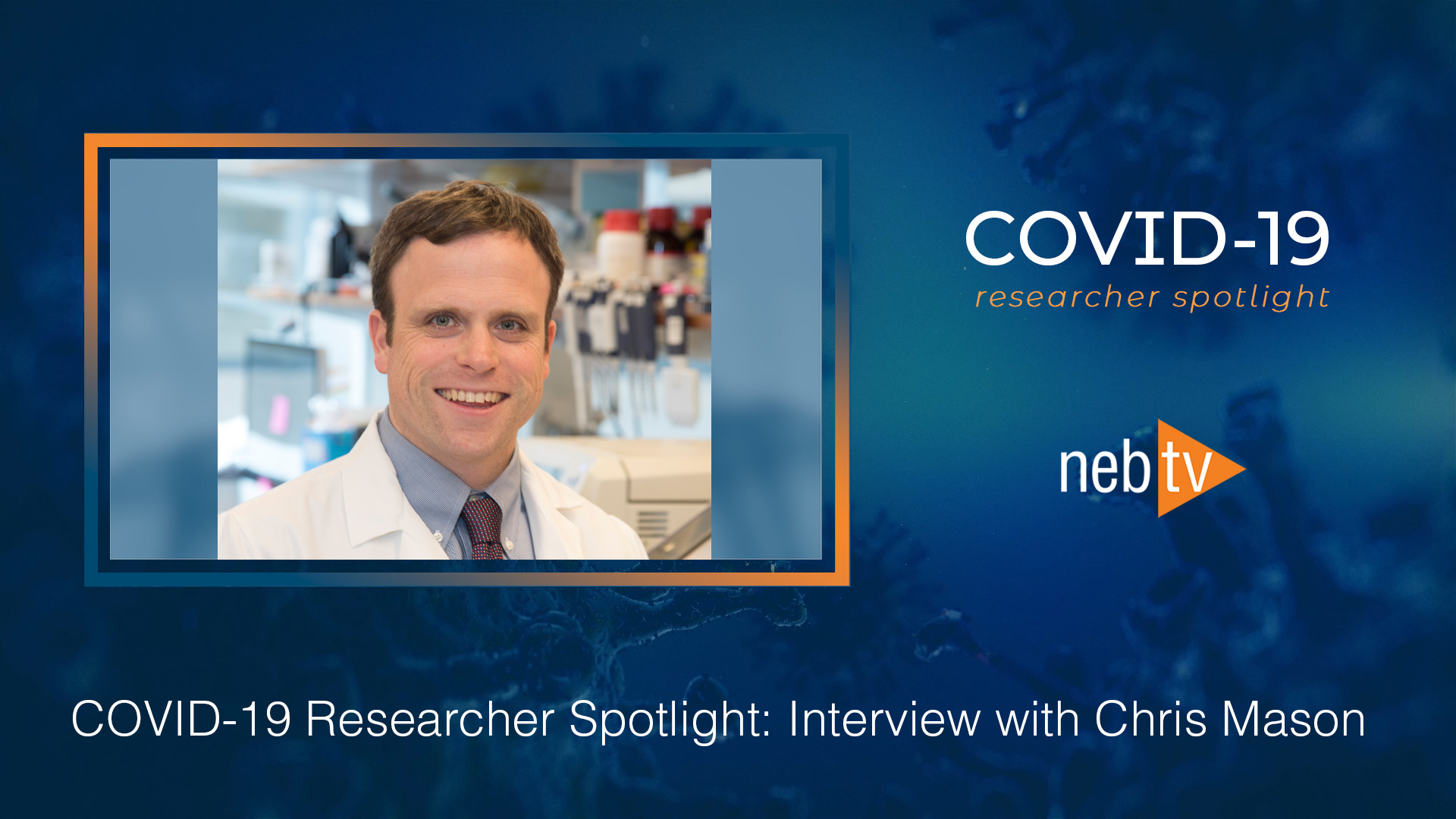 COVID-19 Researcher Spotlight: Interview with Chris Mason | NEB