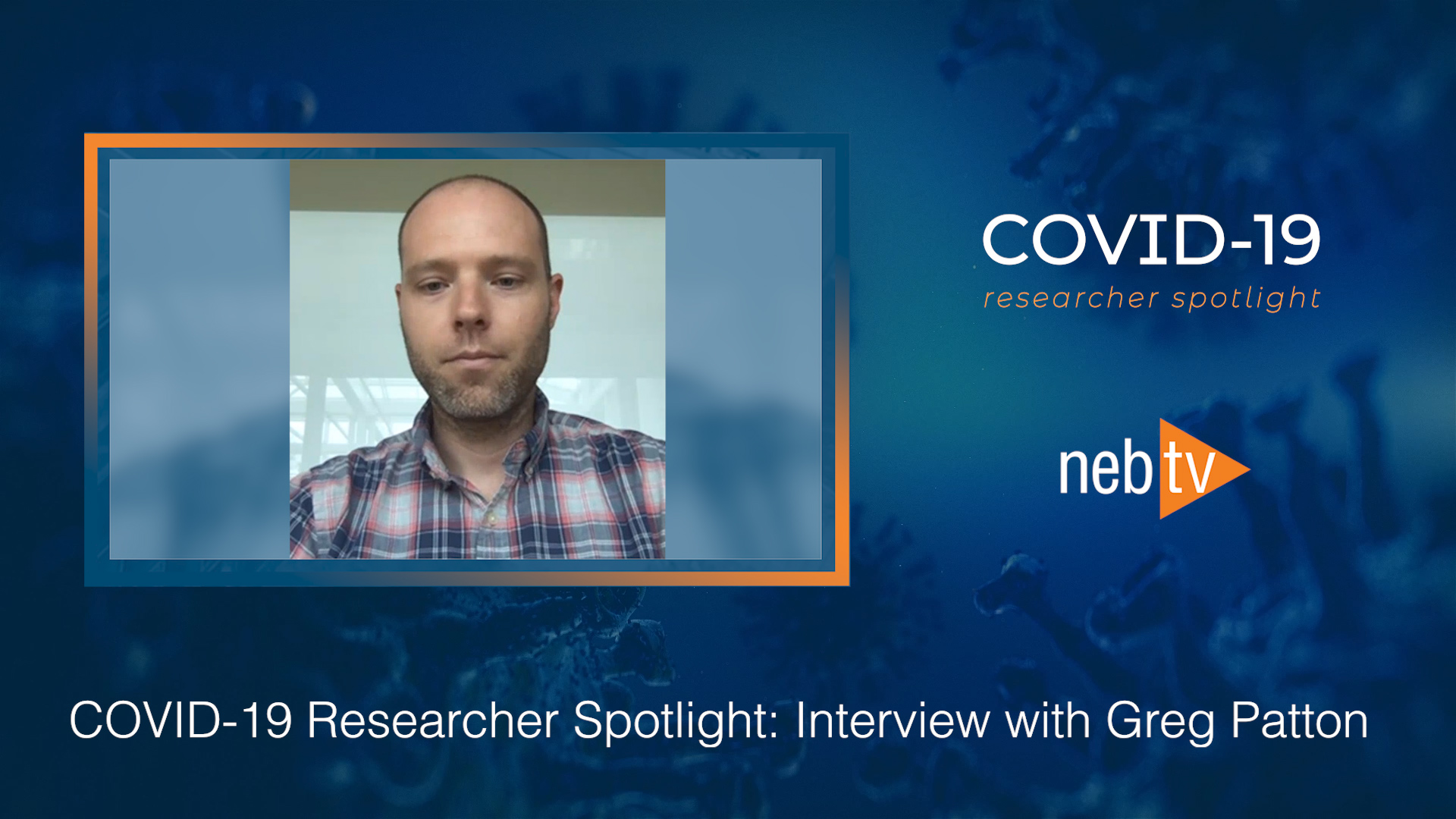 COVID-19 Researcher Spotlight: Interview with Greg Patton | NEB